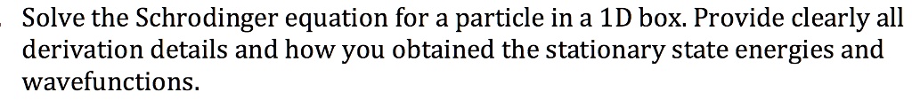 SOLVED: Solve the Schrodinger equation for a particle in a 1D box ...