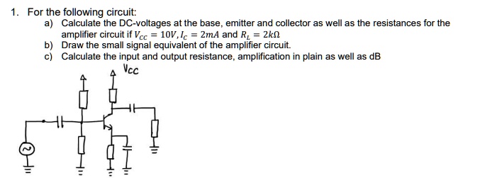 SOLVED: 1.For the following circuit: a) Calculate the DC-voltages at the base, emitter and ...