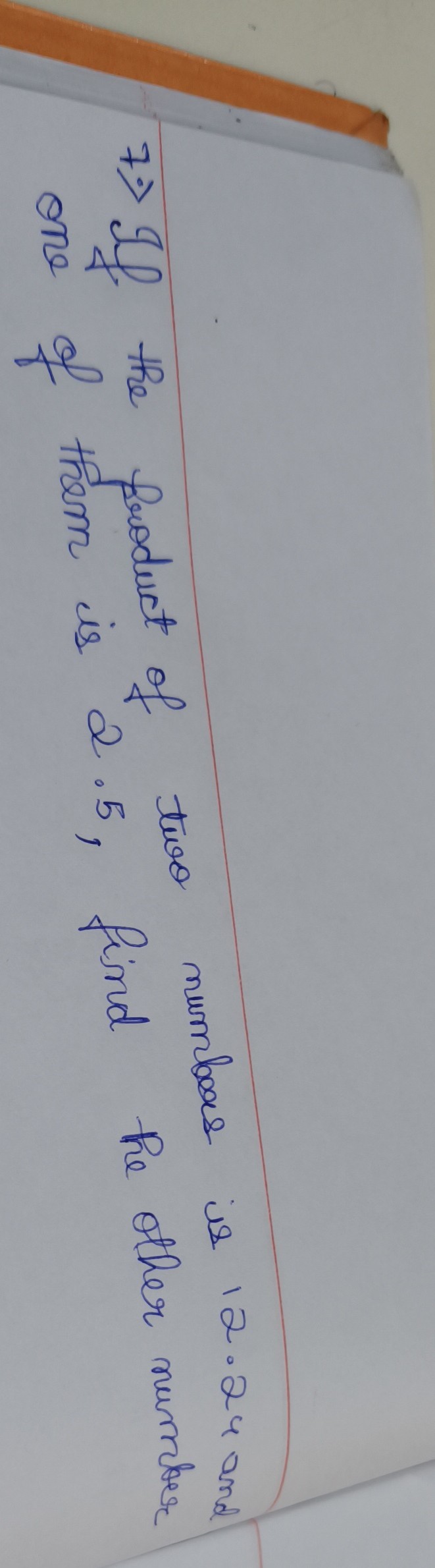 SOLVED 7 If The Froduct Of Two Numboas Is 12 24 And One Of Them Is 2 