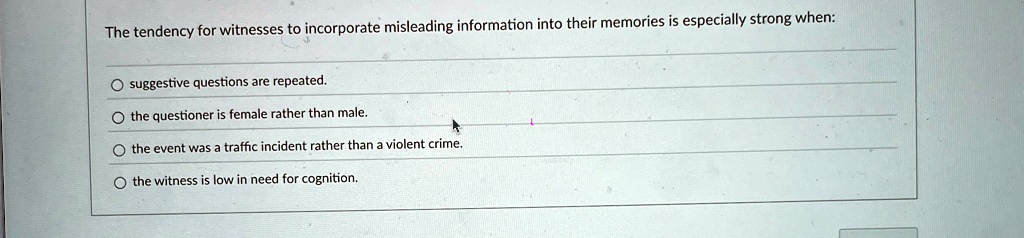 the tendency for witnesses to incorporate misleading information into ...