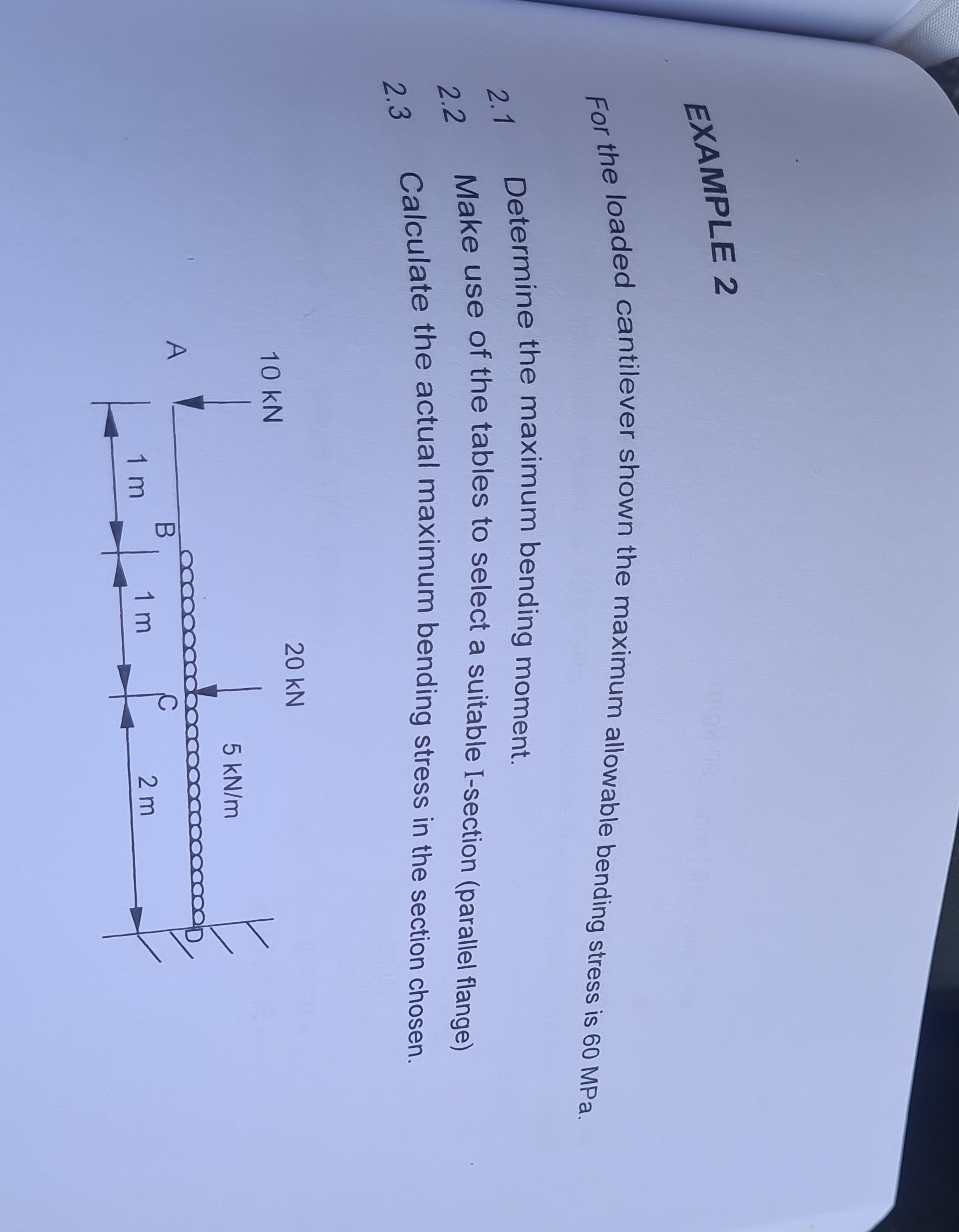 EXAMPLE 2 For the loaded cantilever shown the maximum allowable bending stress is 60 MPa. 2.1 ...