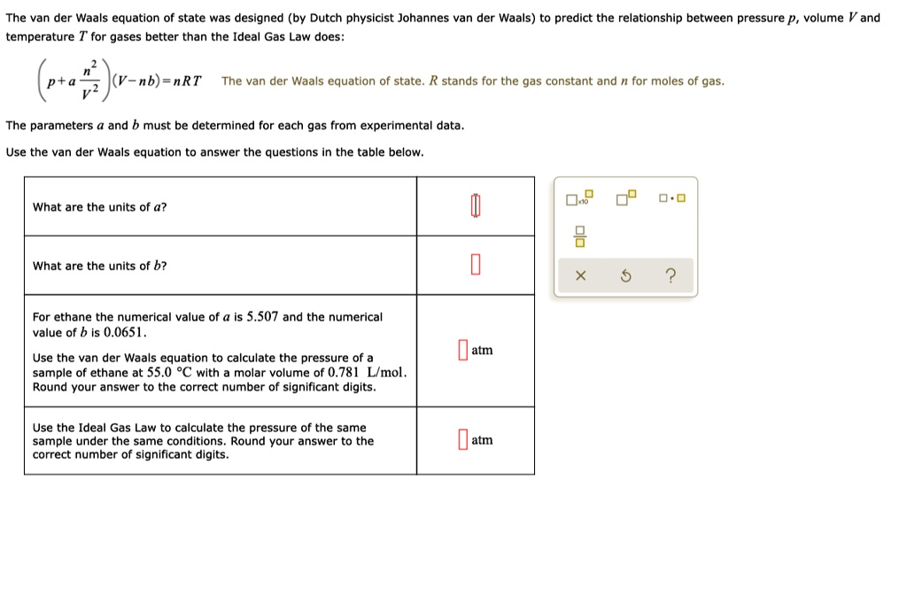 The van der Waals equation of state was designed (by Dutch physicist ...