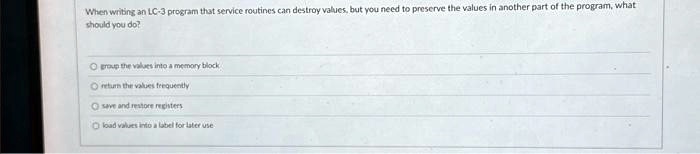SOLVED: When writing an LC-3 program that service routines can destroy ...