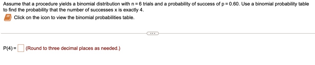 SOLVED: Assume that a procedure yields a binomial distribution with n =6 trials and a ...