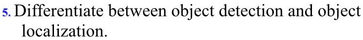 Solved Differentiate Between Object Detection And Object Localization 5 Differentiate Between