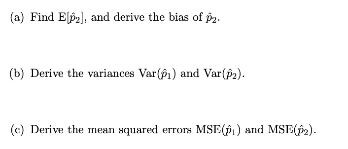 Solved Find Elpz] And Derive The Bias Of P2 Derive The Variances Var