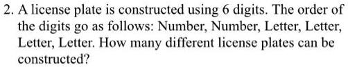 2. A license plate is constructed using 6 digits. The order of the ...
