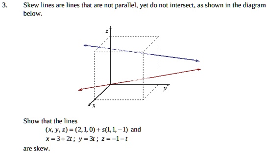 SOLVED: 3. Skew lines are lines that are not parallel, yet do not intersect, as shown in the ...