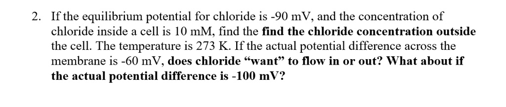 SOLVED: 2 If the equilibrium potential for chloride is -90 mV, and the ...