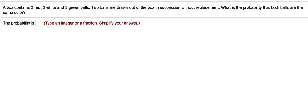 SOLVED: A box contains red, 2 white and 3 green balls: Two balls are ...