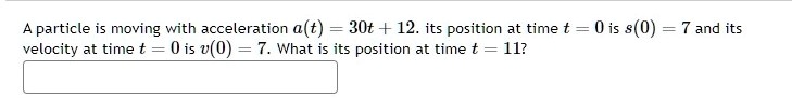 SOLVED: A particle is moving with acceleration a(t) = 30t + 12. Its position at time t = 0 is s ...