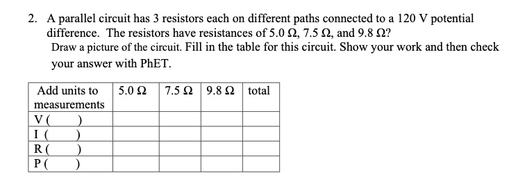 a parallel circuit has 3 resistors each on different paths connected to 120 v potential ...