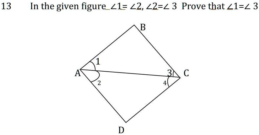 13 In the given figure ∠ 1 = ∠ 2, ∠ 2 = ∠ 3 Prove that ∠ 1 = ∠ 3