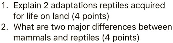 SOLVED: 1. Explain two adaptations reptiles acquired for life on land (4 points). 2. What are ...