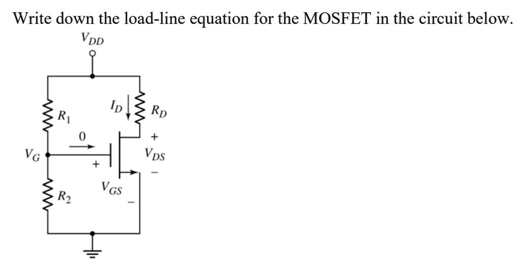 [GET ANSWER] Write down the load-line equation for the MOSFET in the ...