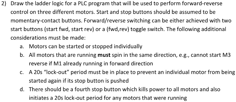 2) Draw the ladder logic for a PLC program that will be used to perform ...