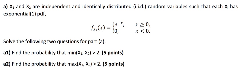 SOLVED: a) Xi and Xz are independent and identically distributed (i.i.d:) random variables such ...