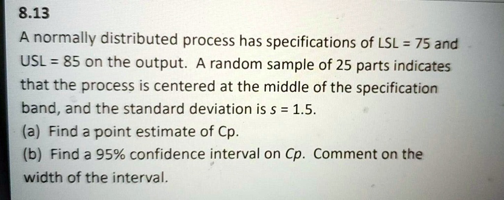 813 a normally distributed process has specifications of lsl 75 ad usl 85 on the output a random ...
