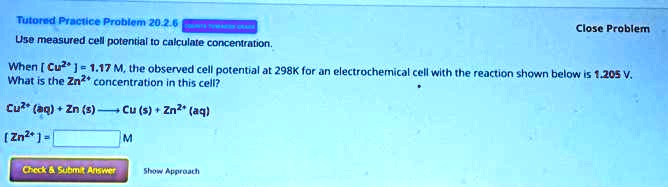 SOLVED: Tutored Practice Problem - 20.2.6 Close Problem: Use measured cell potential to ...