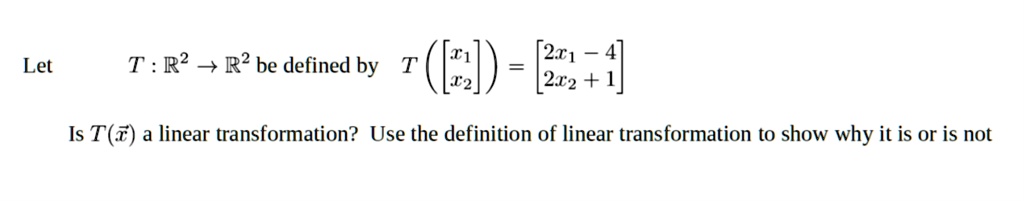 Let T: ℝ^2 →ℝ^2 be defined by T = Is T(x⃗) a linear transformation? Use ...