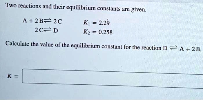 SOLVED: Two reactions and their equilibrium constants are given: A +2B ...