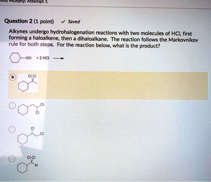 SOLVED: Saved Alkynes undergo hydrohalogenation reactions with two molecules of HCl, first ...