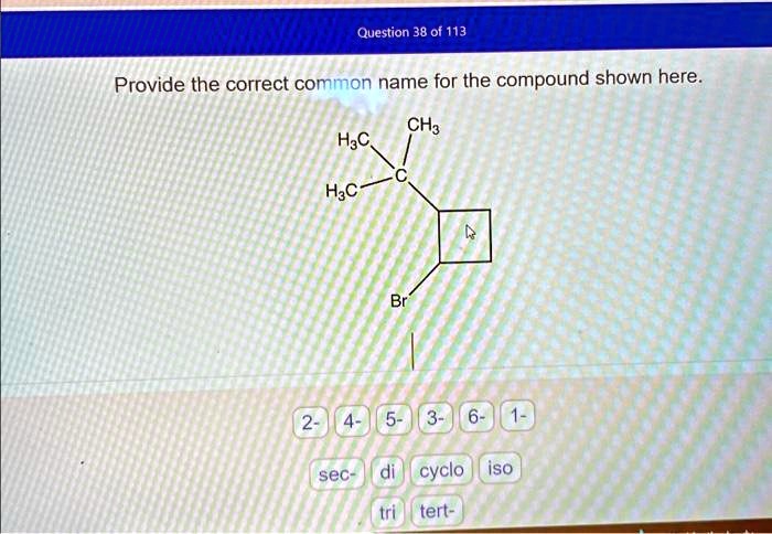 SOLVED: Provide the correct common name for the compound shown here ... SOLVED: Provide the correct common name for the compound shown here ...