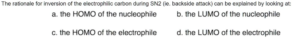 The rationale for inversion of the electrophilic carbon during SN2 (ie ...