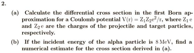 SOLVED: a) Calculate the differential cross section in the first Born approximation for a ...