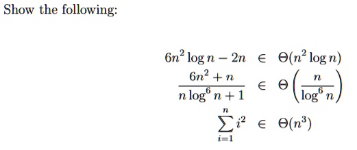 SOLVED: Show the following: 6n? log n 2n 6n2 + n nlog' n + 1 Ci O(n ...