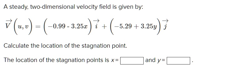 SOLVED: A steady, two-dimensional velocity field is given by: 0.99 - 3.25 Calculate the location ...