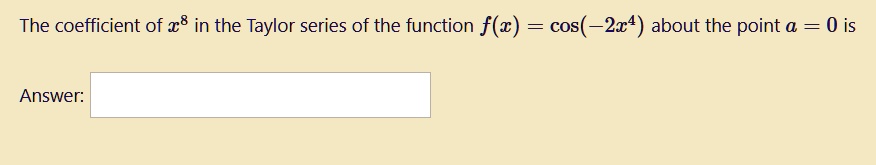 The coefficient of z8 in the Taylor series of the fun… - SolvedLib