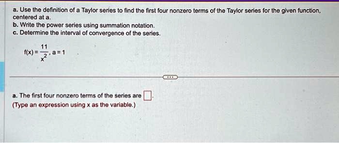 SOLVED: a. Use the definition of a Taylor series to find the first four nonzero terms of the ...