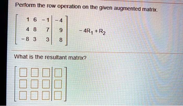 Solved Perform The Row Operation On The Given Augmented Matrix 146 4 8