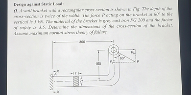 Desig?n against Static Load: Q. A wall bracket with a rectangular cross ...