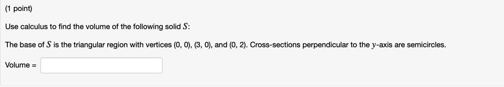 SOLVED: point) Use calculus to find the volume of the following solid S: The base of S is the ...