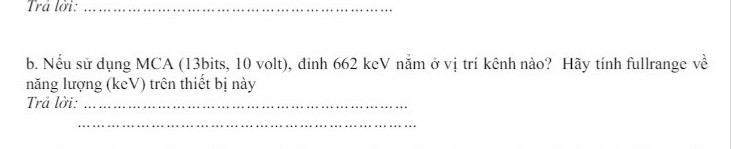 SOLVED: Trál?i: b. N?u s? d?ng MCA (13bits, 10 volt), ??nh 662 keV n?m ? v? trí kênh nào? Hãy ...