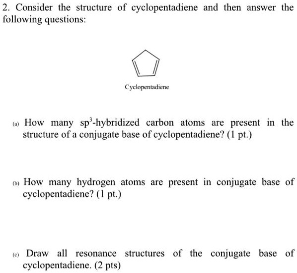 SOLVED: Consider the structure of cyclopentadiene and then answer the ...