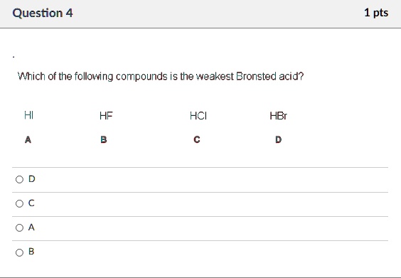 question 4 1 pts which of the following compounds is the weakest ...