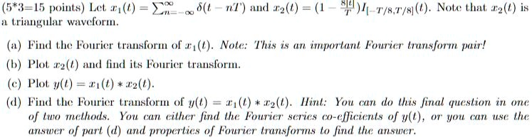 Text: A triangular waveform. (a) Find the Fourier transform of x(t ...