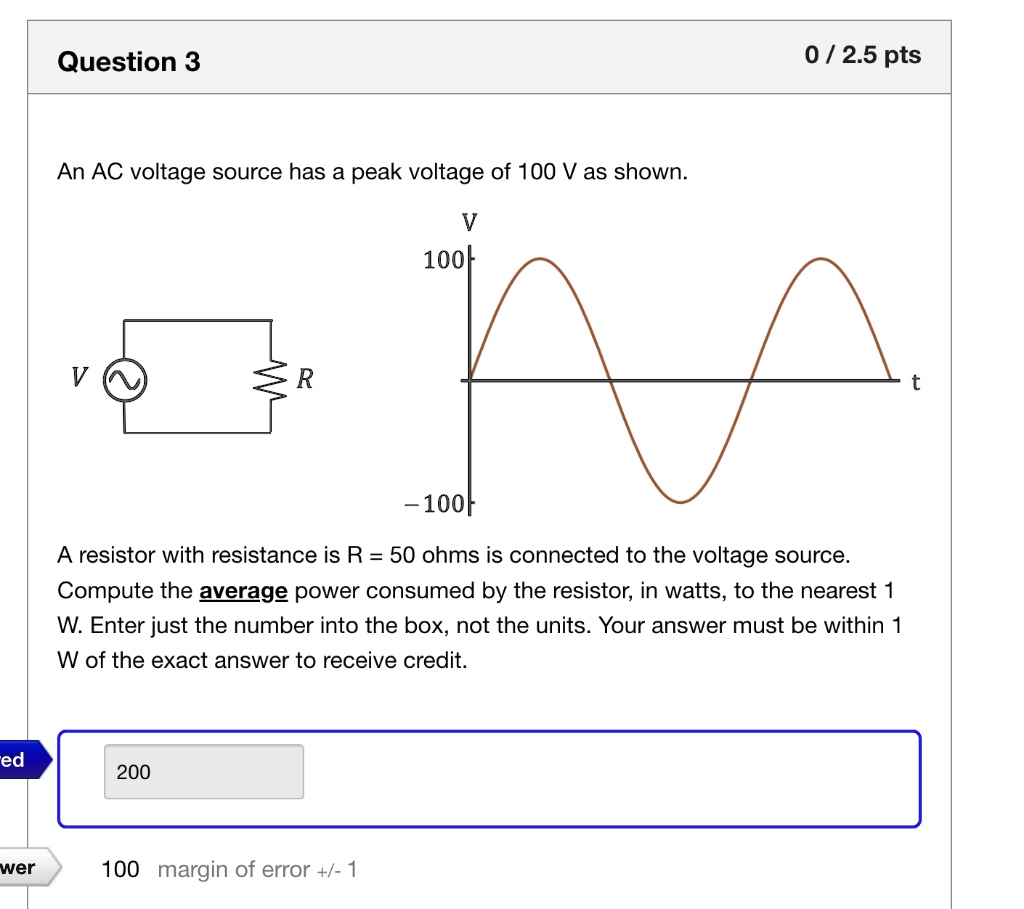 SOLVED: An AC voltage source has a peak voltage of 100 V as shown. V = 100 V A resistor with ...