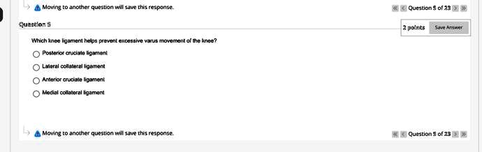 Moving to another question will save this response. Question 5 Which knee ligament helps prevent ...