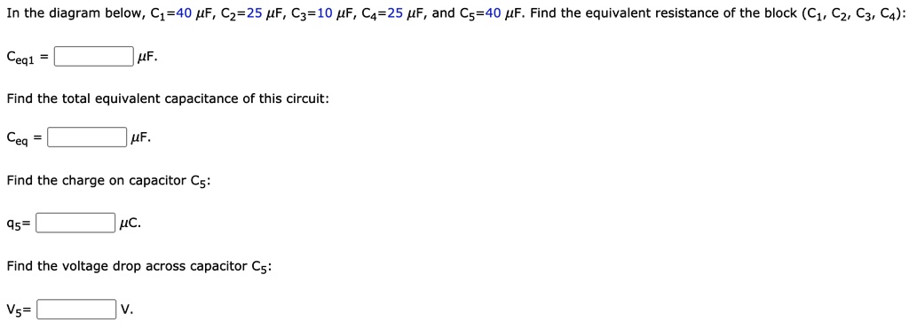 SOLVED:In the diagram below, C1=40 MF, C2-25 HF, C3-10 UF, C4=25 UF, and Cs-40 AF. Find the ...