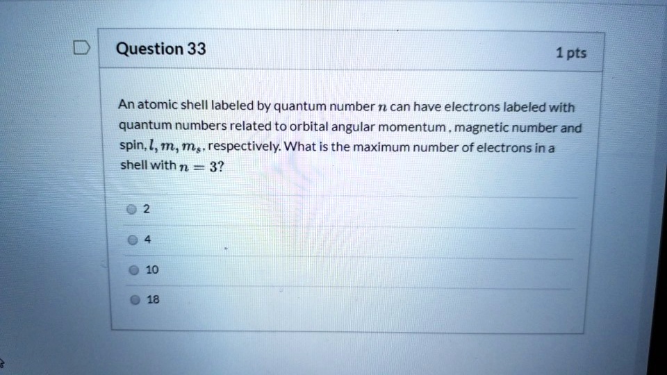 question 33 1pts an atomic shell labeled by quantum number n can have ...