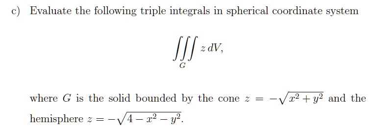 evaluate the following triple integrals in spherical coordinate system ...