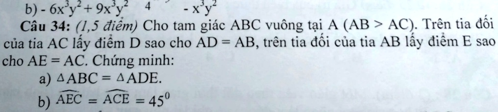 VIDEO solution: b) - 6xy + 9xy Xy Cau 34: (1.5 diem) Cho tam giac ABC vuong tai A (AB > AC ...