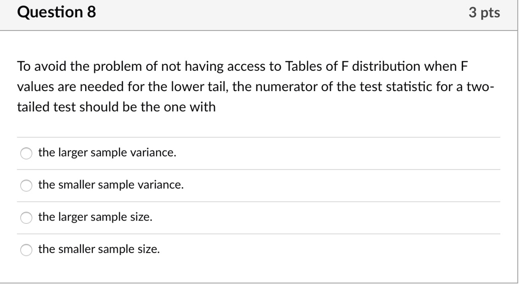 Question 8 3 Pts To Avoid The Problem Of Not Having Access To Tables Of F Distribution When F