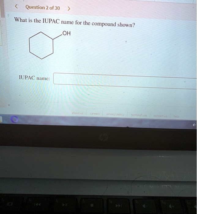 SOLVED: Question 2 of 30 What is the IUPAC name for the compound shown? OH IUPAC name:
