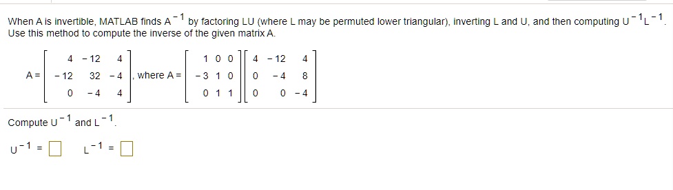 SOLVED: When A is invertible, MATLAB finds A by factoring LU (Where may ...