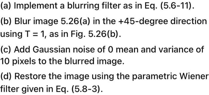 (a) Implement a blurring filter as in Eq: (5.6-11) (b) Blur image 5.26 ...